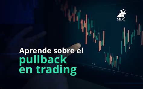 Pull Back En Trading ¿qué Es Y Por Qué Debes Conocer Este Concepto