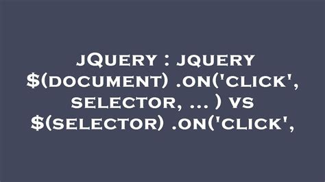 jquery jquery document on click selector vs selector