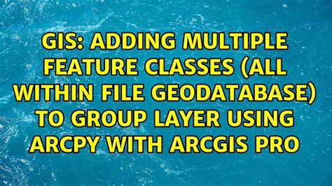 Adding Multiple Feature Classes All Within File Geodatabase To Group Layer Using Arcpy With