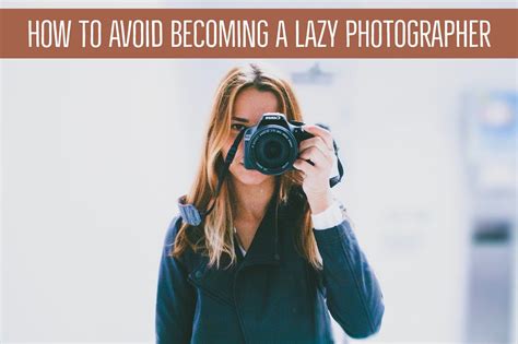 Laziness Is A Trap We Can All Fall Into As Photographers So Here Are Some Tips To Help You