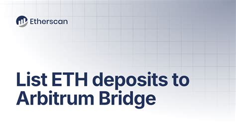 List Eth Deposits To Arbitrum Bridge Etherscan