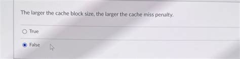 Solved The Larger The Cache Block Size The Larger The Cache Chegg Com