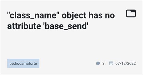 Classname Object Has No Attribute Basesend · Pedrocamaforte · Tabnews