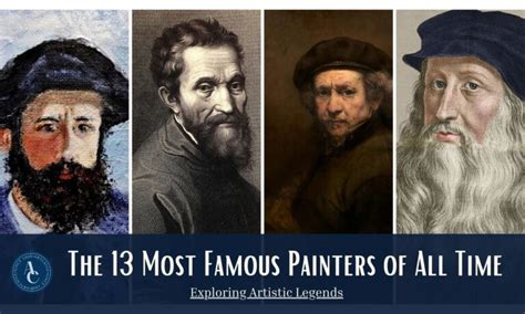 The 13 Most Famous Painters Of All Time Exploring Artistic Legends
