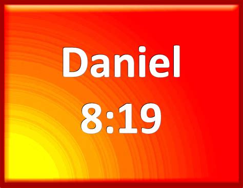 Daniel 819 And He Said Behold I Will Make You Know What Shall Be In