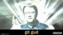 Git Gud GIFs Tenor