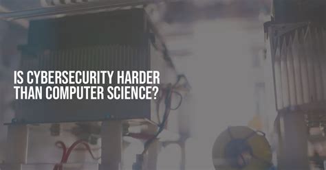 Is Cybersecurity Harder Than Computer Science
