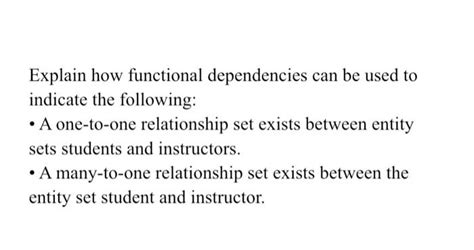 solved explain how functional dependencies can be used to