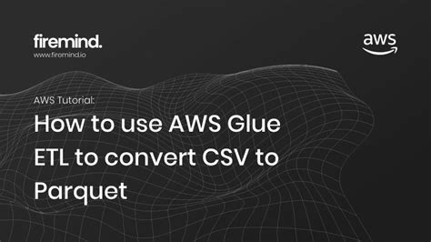 Firemind On Linkedin Aws How To Use Aws Glue Etl To Convert Csv To