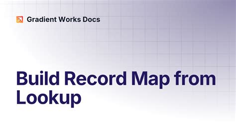 Build Record Map From Lookup Gradient Works Docs