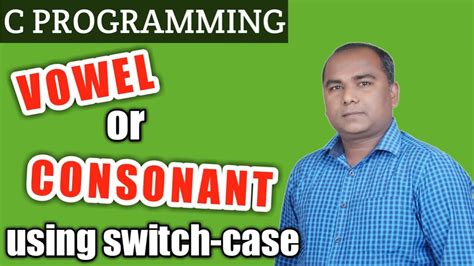 C Program To Check Vowel Or Consonant By Using Switch Case Youtube