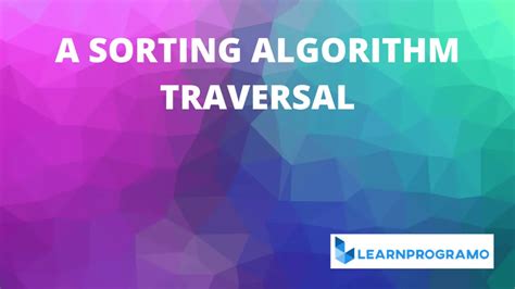 A Sorting Algorithm Traverses Through A List Comparing Adjacent Elements And Switching Them