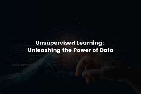 Unsupervised Learning Unleashing The Power Of Data Metana