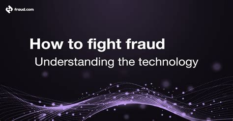 How To Fight Fraud Understanding The Technology