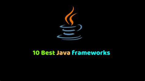 Java Frameworks 10 Best Frameworks Built With Java