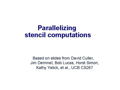 Parallelizing Stencil Computations Based On Slides From David