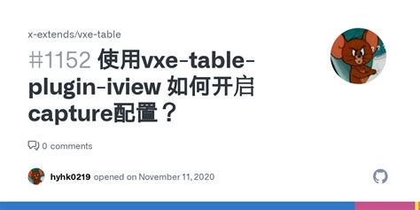 使用vxe Table Plugin Iview 如何开启capture配置？ · Issue 1152 · X Extendsvxe Table · Github