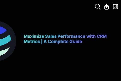 Maximize Sales Performance With Crm Metrics A Complete Guide Exactbuyer