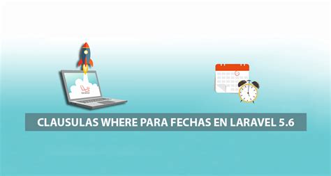 Clausulas Where Para Fechas En Laravel 56