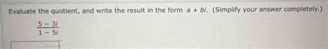 Solved Evaluate The Quotient And Write The Result In The Chegg Com