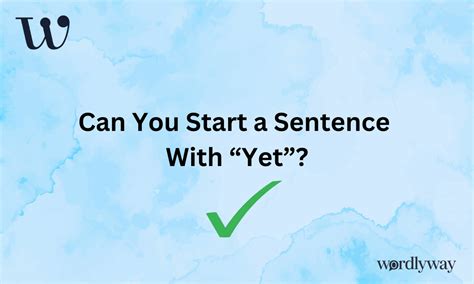 Can You Start A Sentence With “yet” A Complete Guide Wordly Way