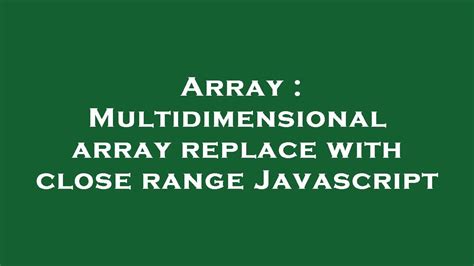 Array Multidimensional Array Replace With Close Range Javascript Youtube