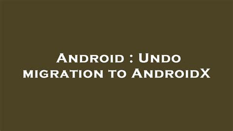 Android Undo Migration To Androidx Youtube
