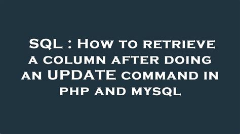 Sql How To Retrieve A Column After Doing An Update Command In Php And Mysql Youtube