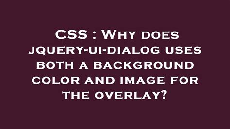 Css Why Does Jquery Ui Dialog Uses Both A Background Color And Image