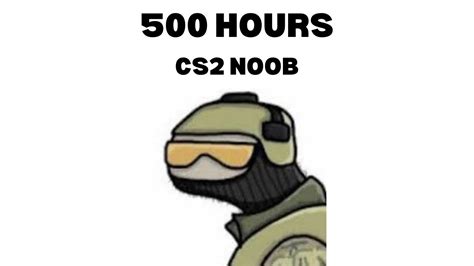 500 Hours On Cs2 Youtube