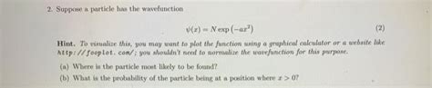 2 Suppose A Particle Has The Wavefunction 1x