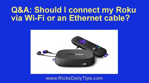 Qanda Should I Connect My Roku Via Wifi Or Ethernet Cable