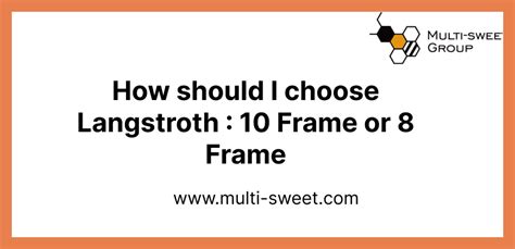 How Should I Choose Langstroth 10 Frame Or 8 Frame Multi Sweet Group