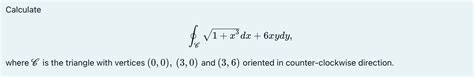 Solved Calculate ∮𝒞√1x3 D X6 X Y D Y Where 𝒞 Is The Triangle With Vertices 0030 And