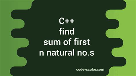 C Program To Find The Sum Of First N Natural Numbers CodeVsColor
