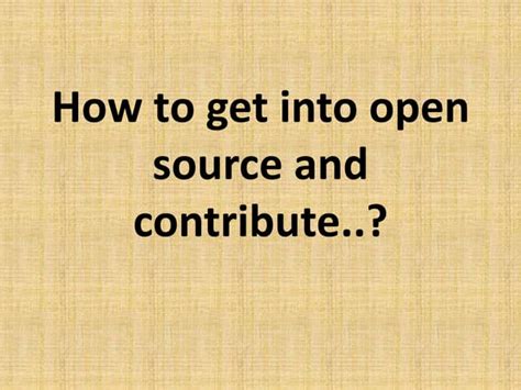 How To Get Into Open Source And Contribute Pptx