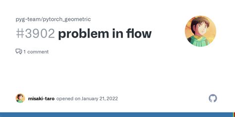 problem in flow · issue 3902 · pyg team pytorch geometric · github