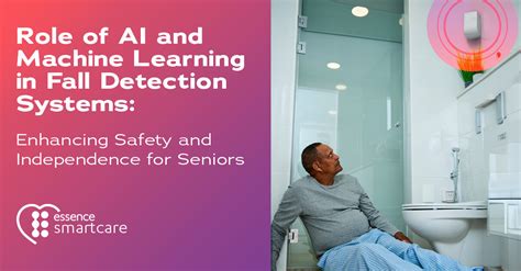 The Role Of Ai And Ml In Fall Detection Systems Essence Smartcare