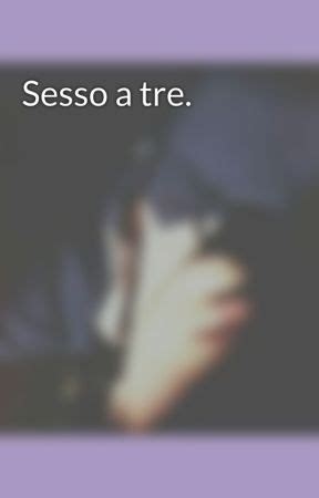 Sesso A Tre Wattpad