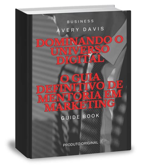 Dominando O Universo Digital O Guia Definitivo De Mentoria Em Marke