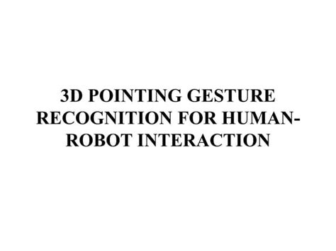 3d pointing gesture recognition for human robot interaction ppt