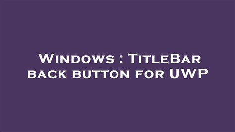 Windows TitleBar Back Button For UWP YouTube