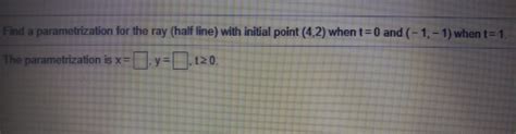 solved find a parametrization for the ray half line with