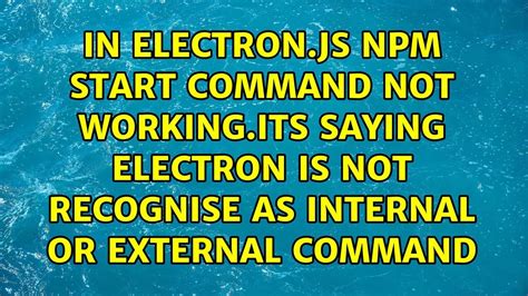 In Electronjs Npm Start Command Not Workingits Saying Electron Is Not Recognise As Internal