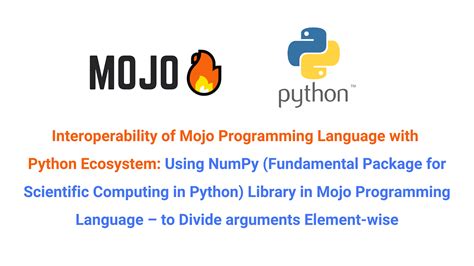 Interoperability Of Mojo Programming Language With Python Ecosystem Using Numpy Fundamental