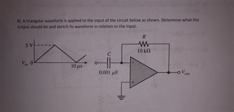 Solved 8 A Triangular Waveform Is Applied To The Input Of