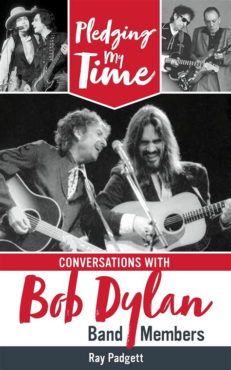 Pledging My Time Conversations With Bob Dylan Band Members Ebook Padgett Ray