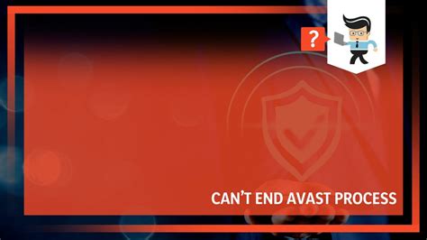 can t end avast process how to close avast process easily