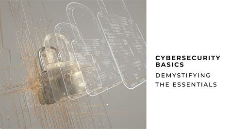 Demystifying Cybersecurity Understanding The Basics