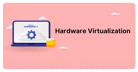 Hardware Virtualization